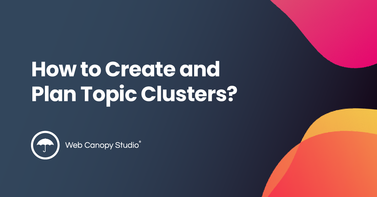 How to Create and Plan Topic Clusters